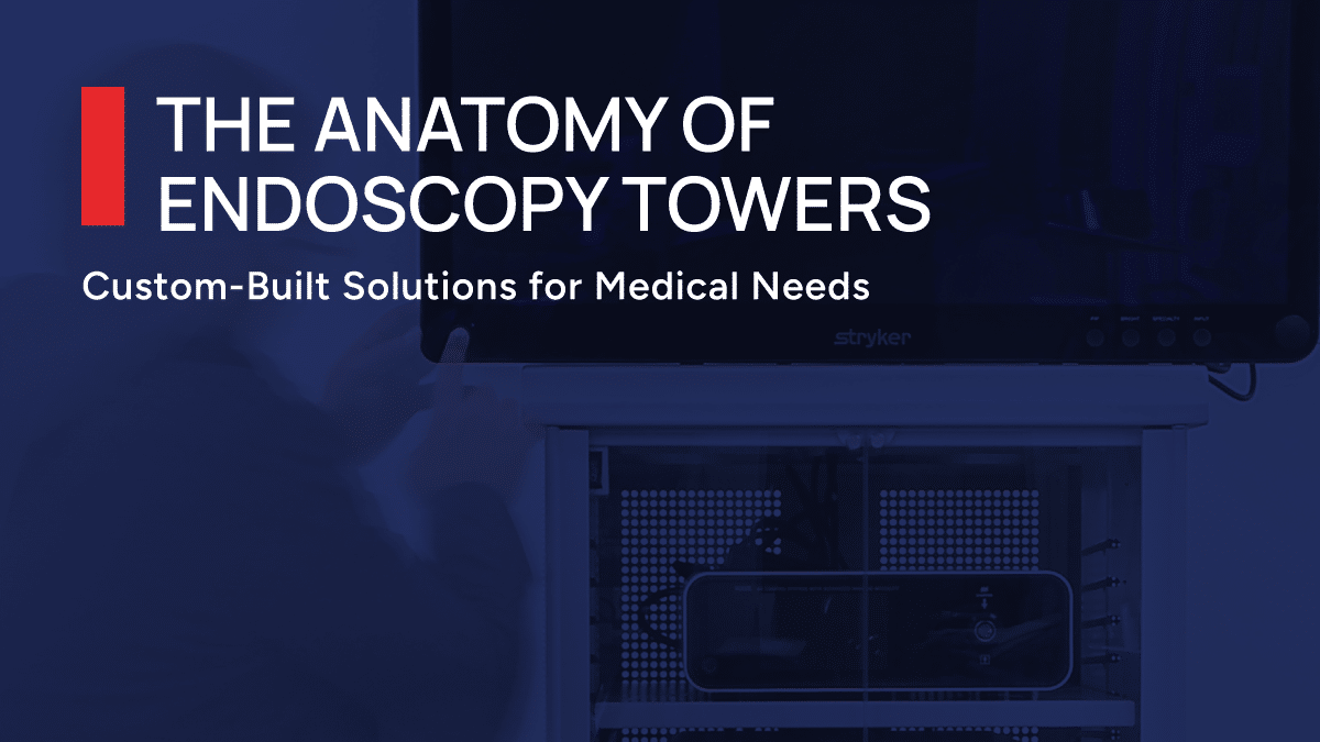 The Anatomy of an Endoscopy Tower: Custom-Built Solutions for Medical Needs